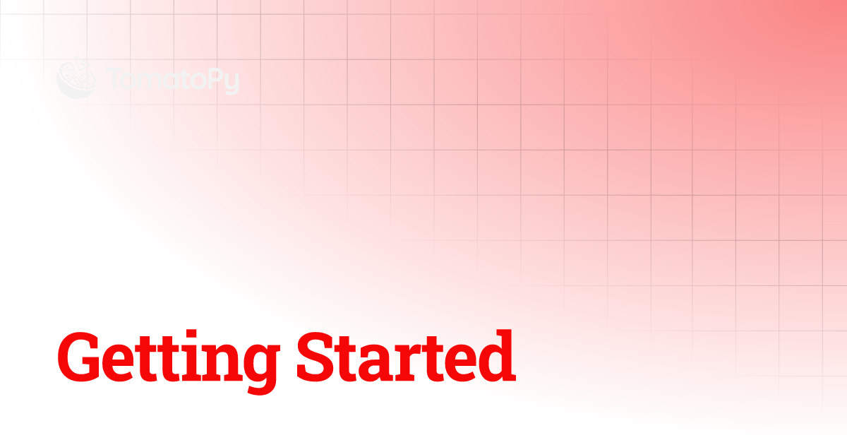 Getting Started | TomatoPy Docs Getting Started | TomatoPy Docs